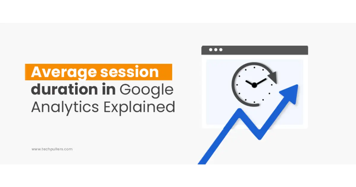 Session duration in Google Analytics | Marketing Tips - Techpullers